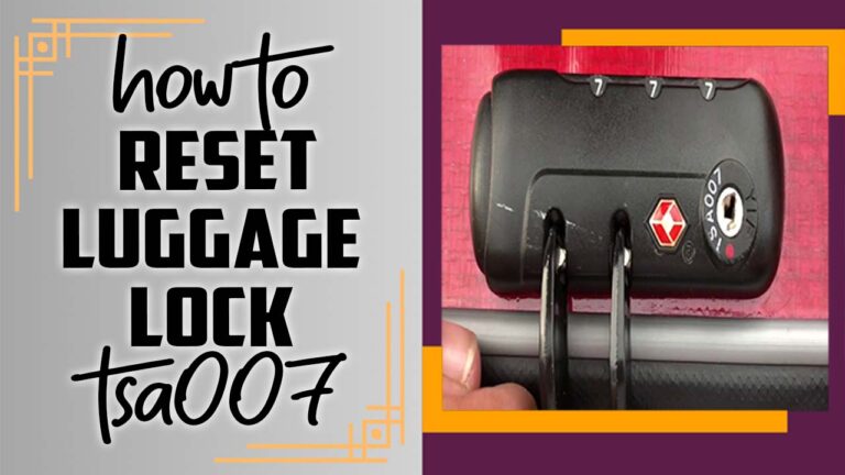 How To Reset Luggage Lock TSA007: A Step-By-Step Guide