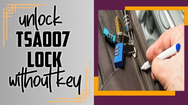 Unlock Tsa007 Lock Without Key: [Solution Method]