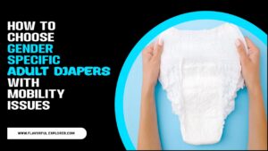 How To Choose Gender-Specific Adult Diapers With Mobility Issues ...