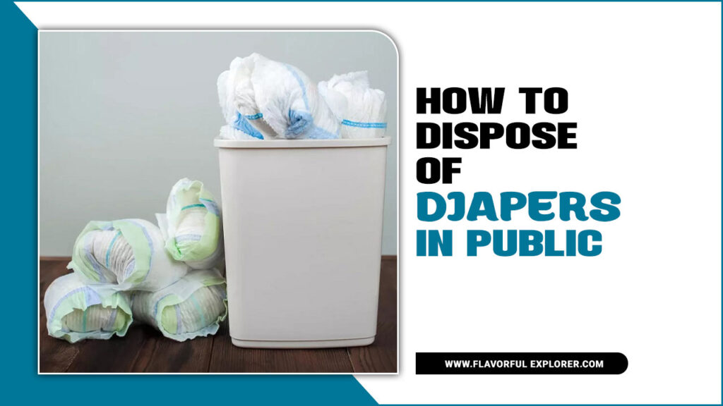 How To Dispose Of Diapers In Public: Effortless Disposal