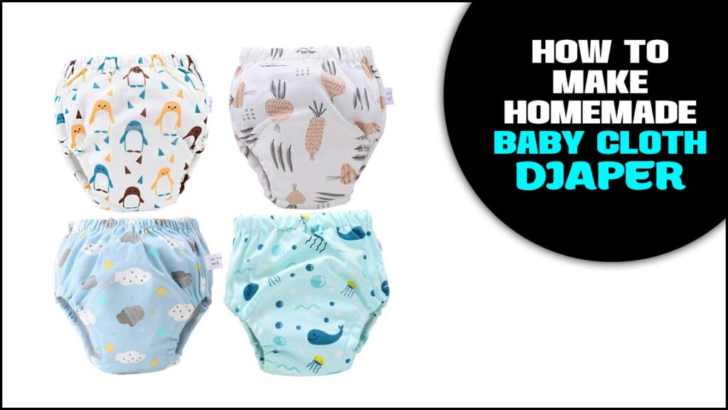How To Make Homemade Baby Cloth Diaper: Craft Your Own