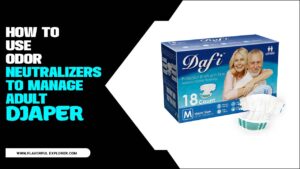 How To Use Odor Neutralizers To Manage Adult Diaper: Effective Tips