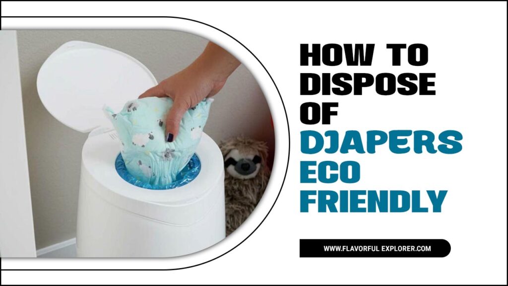 How To Dispose Of Diapers Eco Friendly - Secrete 5 Tips