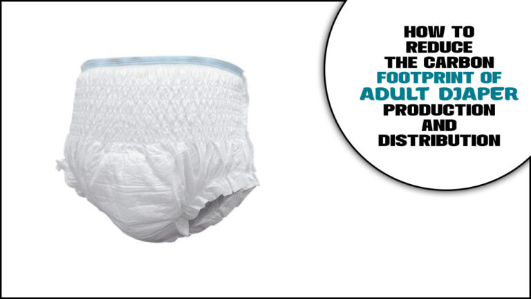 Reduce Carbon Footprint Of Adult Diaper Distribution: Explain